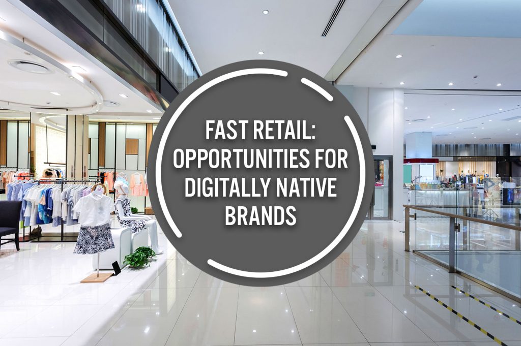 Fast Retail: Opportunities for Digitally Native Brands | Coresight Research